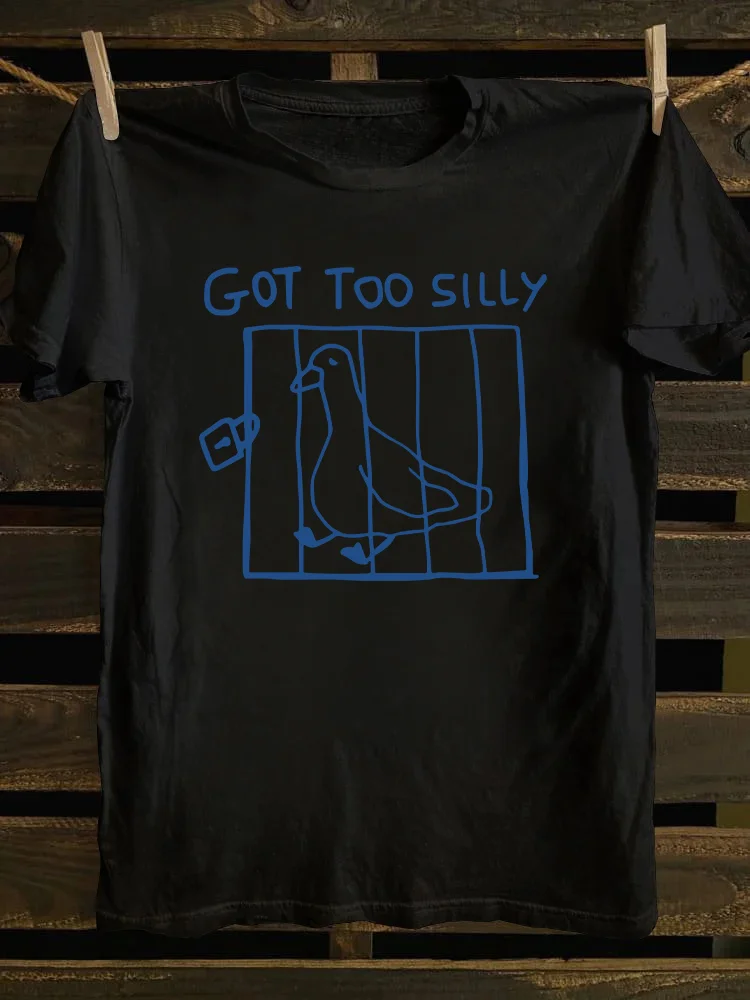 Got Too Silly T-shirt
