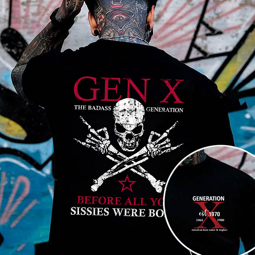 Generation X Badass Generation T-shirt, Before All You Sissies Were ...